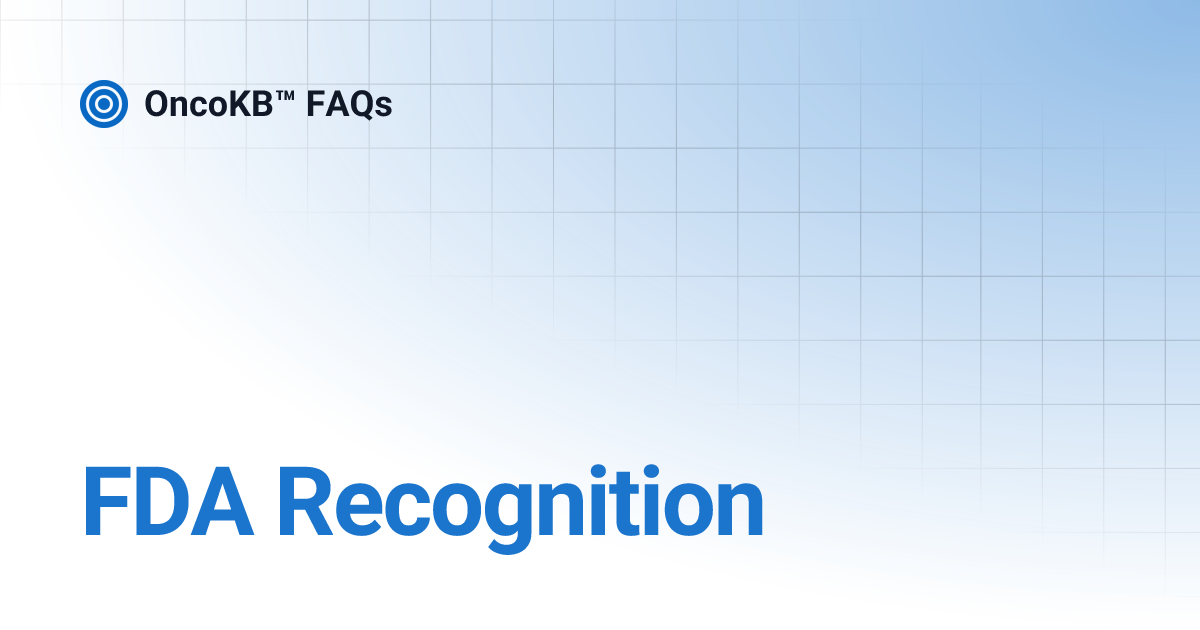 FDA Recognition | OncoKB™ FAQs